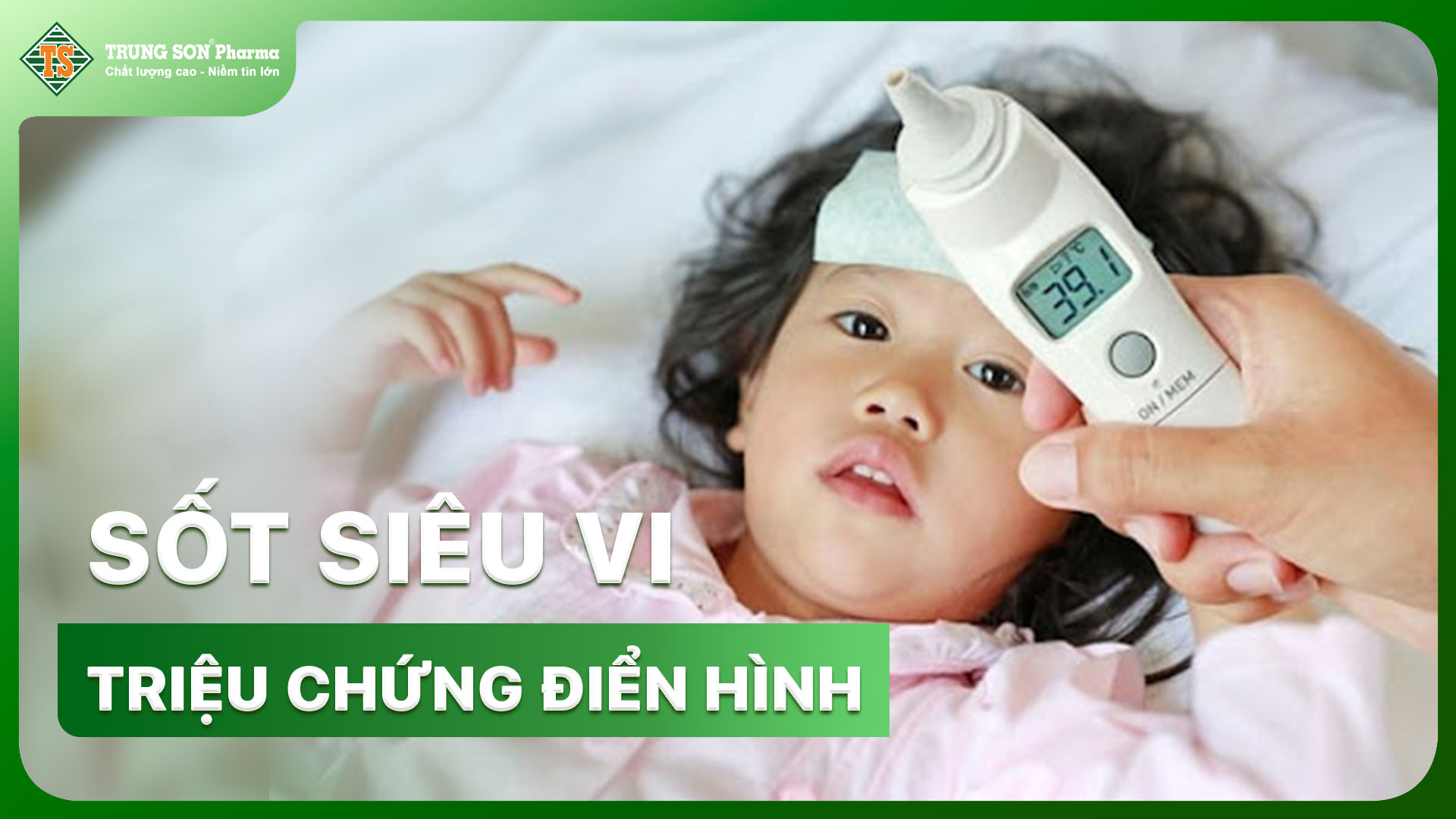 Sốt siêu vi: nguyên nhân, triệu chứng, cách điều trị và phòng ngừa hiệu quả